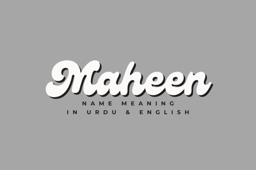 Maheen Name Meaning in Urdu - نازک، پتلا، خوبصورت | Islamic Names ...