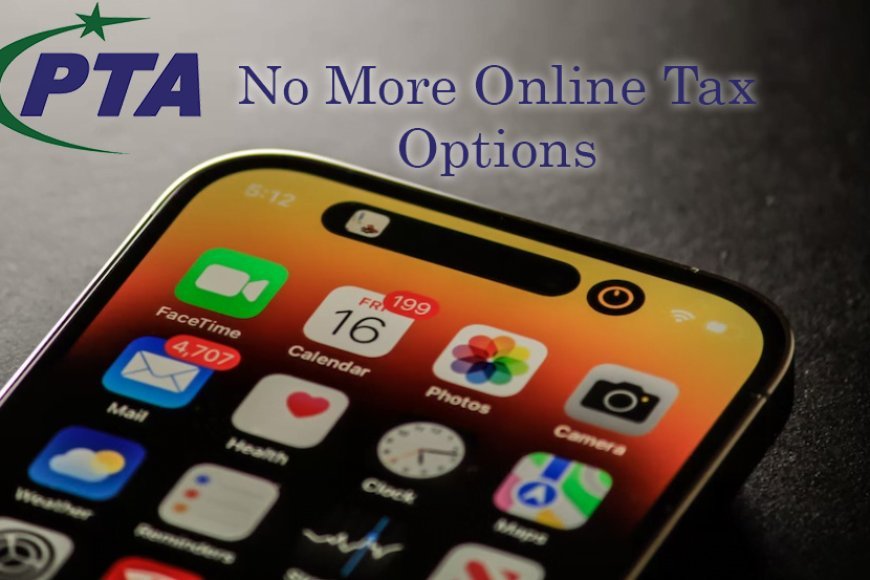 PTA Removes Online Payment Option for Mobile Phone Taxes, Introduces ...